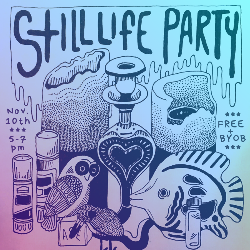 Still Life Party! Drink & Draw @ The WasteShed - The Visualist